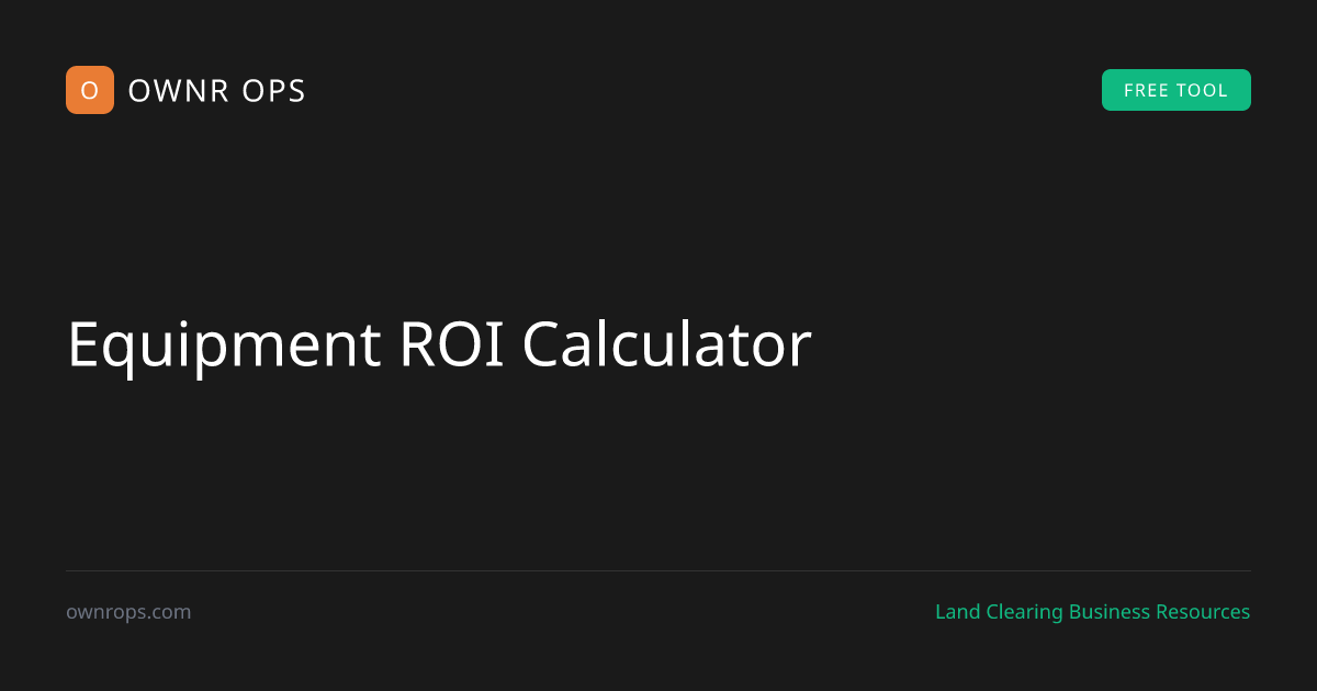 Equipment ROI Calculator for Land Clearing | OWNR OPS | OWNR OPS